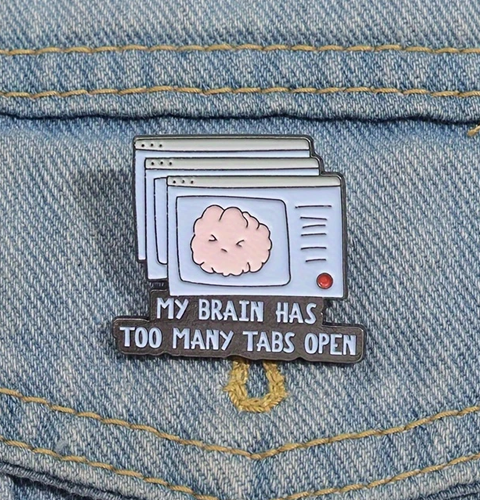 Enamel Pin - Too many tabs open – i want it now