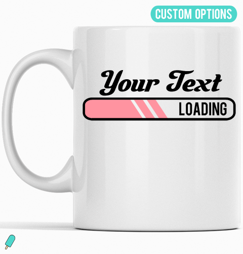 Custom Loading Mug – i want it now